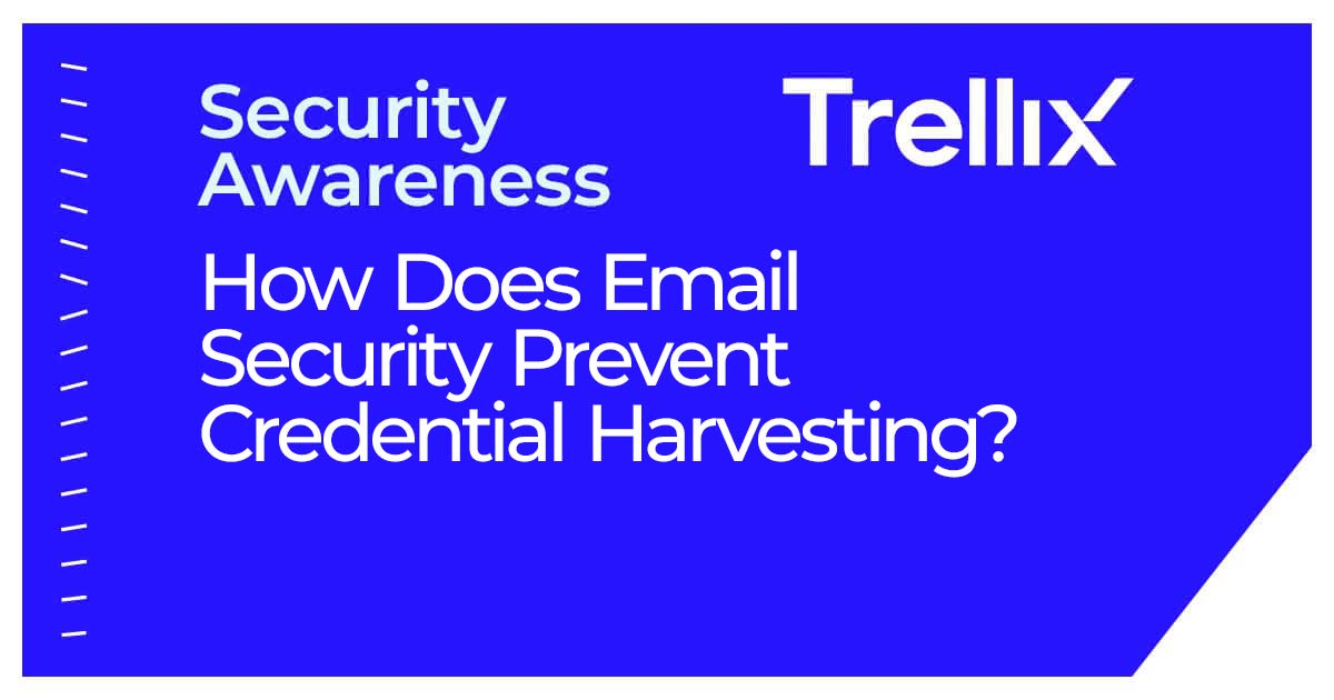 How Does Email Security Prevent Credential Harvesting? | Trellix