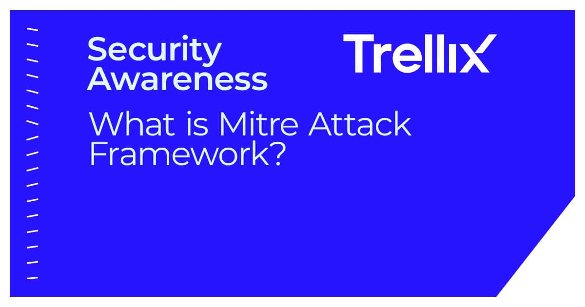 What Is The Mitre Attandck Framework Get The 101 Guide Trellix