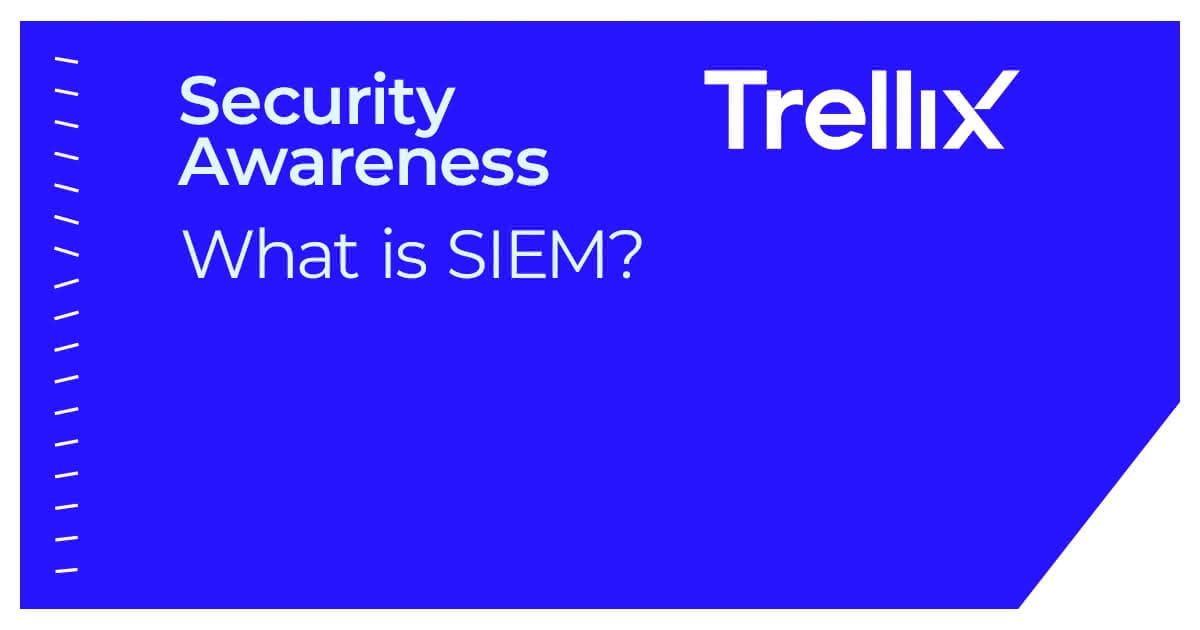 What Is SIEM? | Security Information and Event Management | Trellix