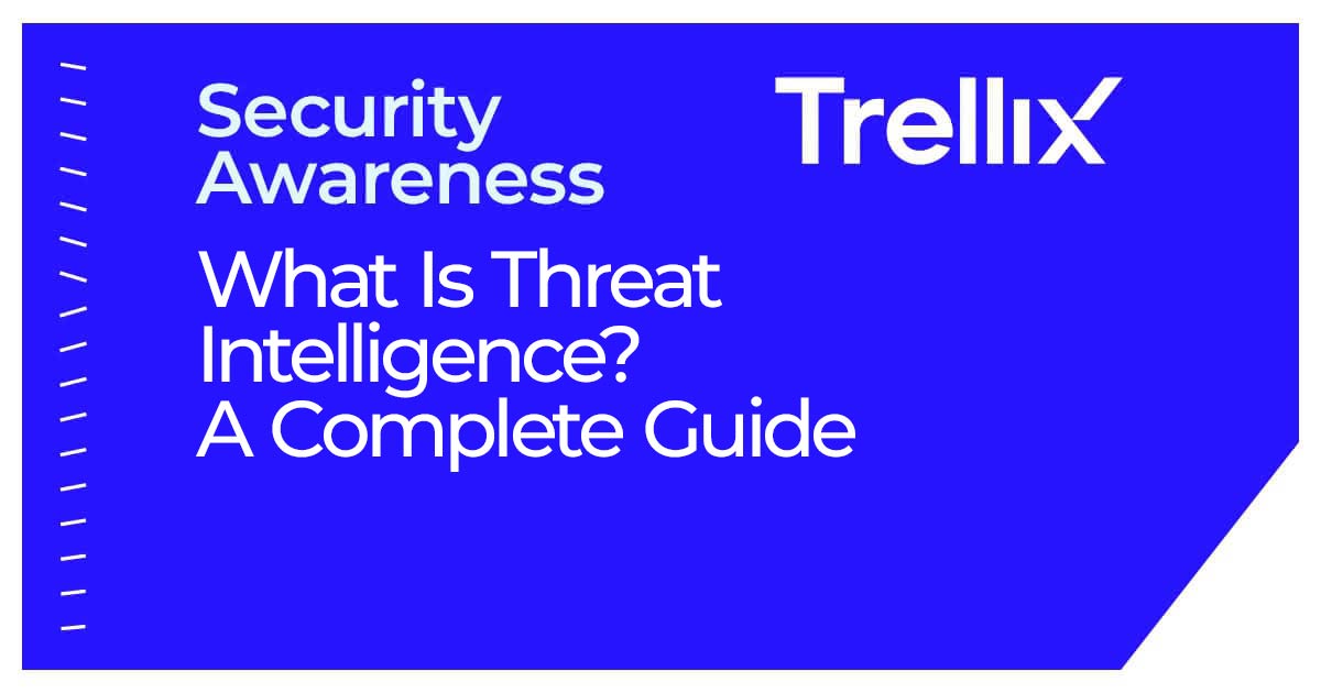 What Is Threat Intelligence? A Complete Guide | Trellix