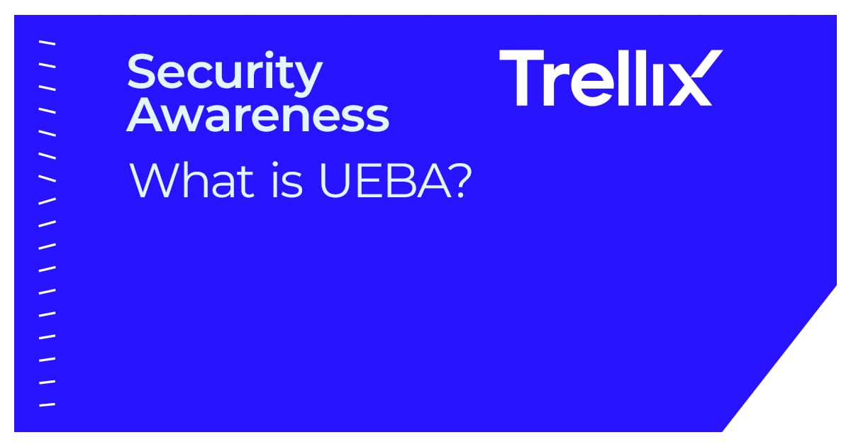 What Is UEBA? | Definition & Benefits | Trellix
