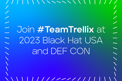Join #TeamTrellix at 2023 Black Hat USA and DEF CON